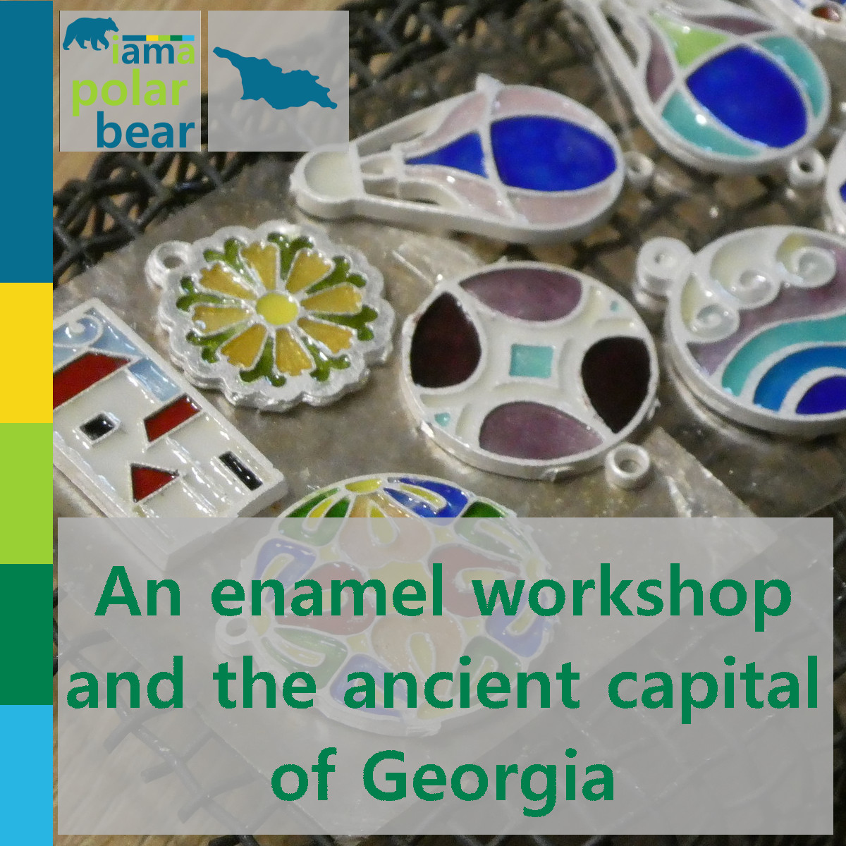 An enamel workshop and the ancient capital of Georgia – I Am A Polar Bear